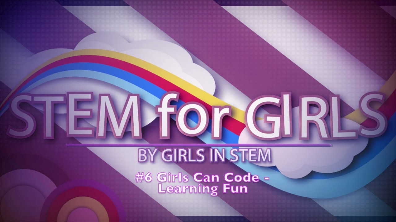 STEM For Girls By Girls In STEM #6 - Girls Can Code - Learning Fun ...
