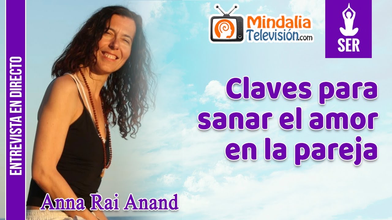 Claves para sanar el amor en la pareja. Entrevista a Anna Rai Anand - YouTube