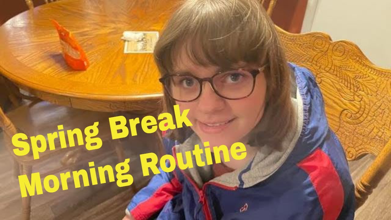 Spring Break Morning Routine - YouTube