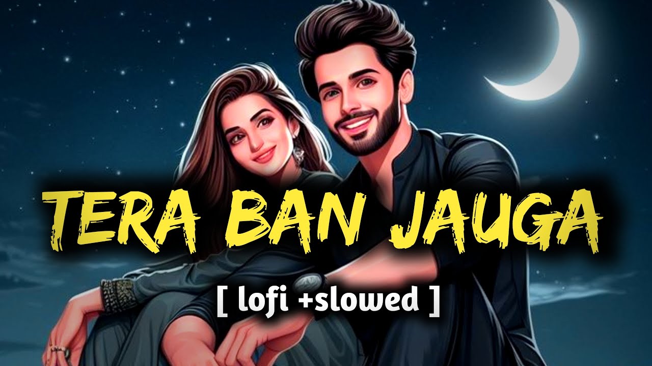 Tera ban jauga lofi song| kabir singh | Shahid k, Kiara k | tulsi Kumar ...