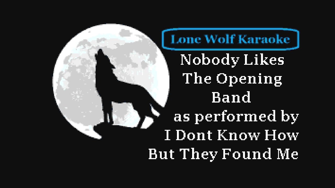 IDKHOW - Nobody Likes the Opening Band - Lone Wolf Karaoke - YouTube