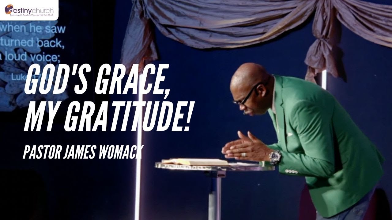 God's Grace, My Gratitude! | Destiny Church | Pastor James Womack - YouTube