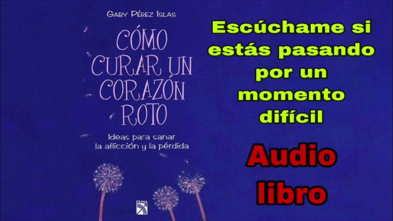 Cómo curar un corazón roto - INTRODUCCIÓN | audio libros que tienes que leer | Por Gaby Pérez ...