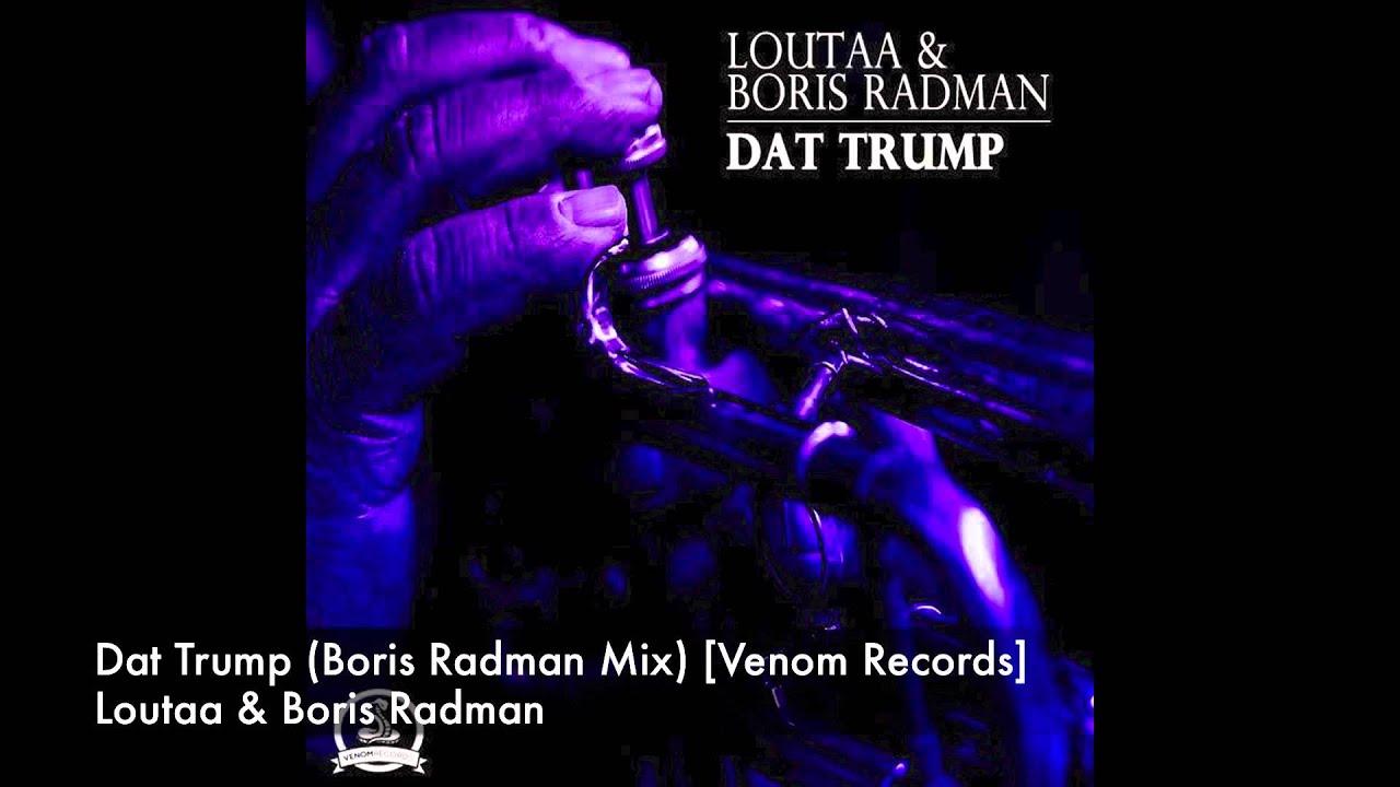 Loutaa & Boris Radman - Dat Trump (Boris Radman Mix) [Venom Records ...