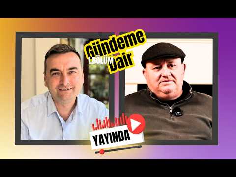 Atahan Zilcioğlu ve Enver Arslan ile GÜNDEME DAİR (1.Bölüm)