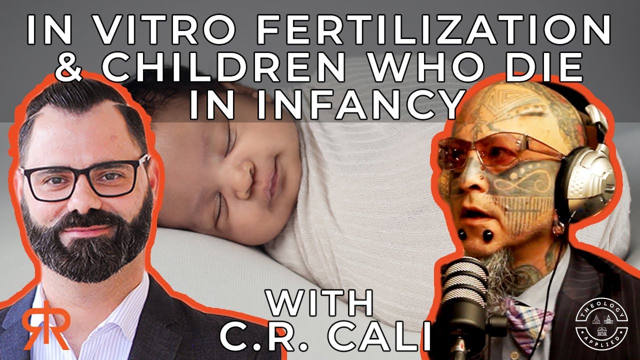 In Vitro Fertilization & Children Who Die In Infancy | with C.R. Cali ...