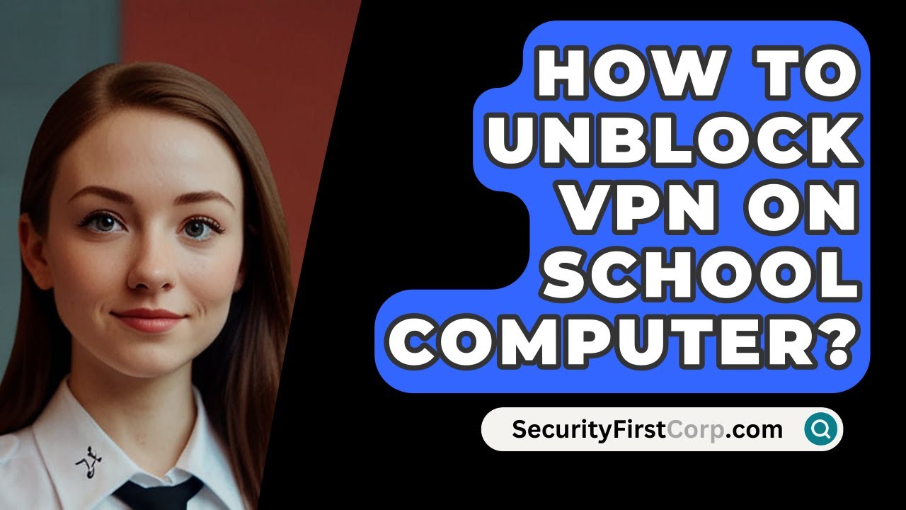 How To Unblock VPN On School Computer? - SecurityFirstCorp.com - YouTube