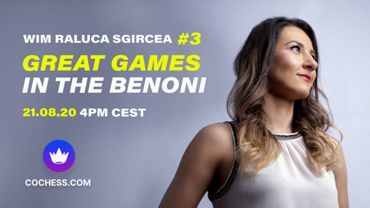 Great games in the Benoni #3 | WIM Raluca Sgirea | www.cochess.com ...