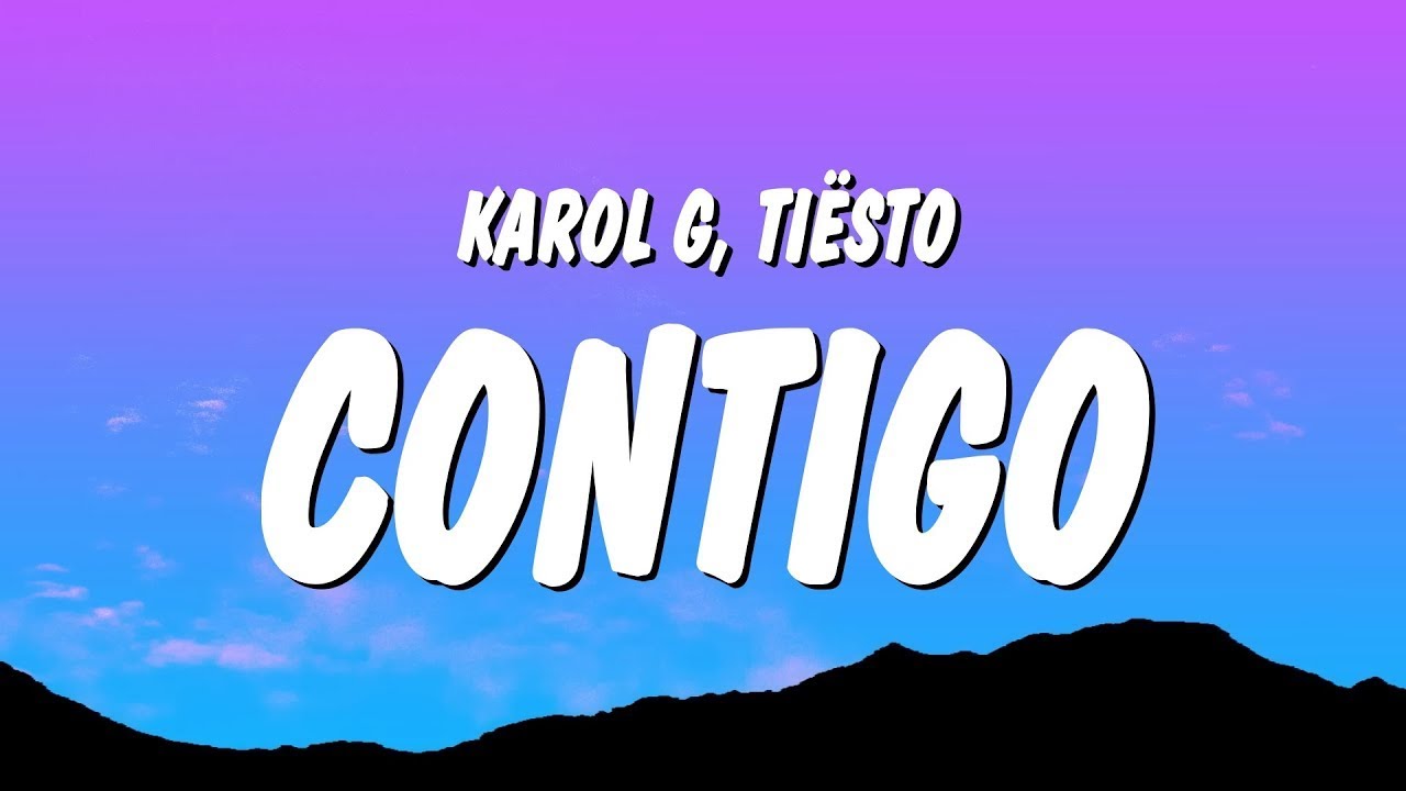 KAROL G, Tiësto - CONTIGO (Letra/Lyrics) - YouTube