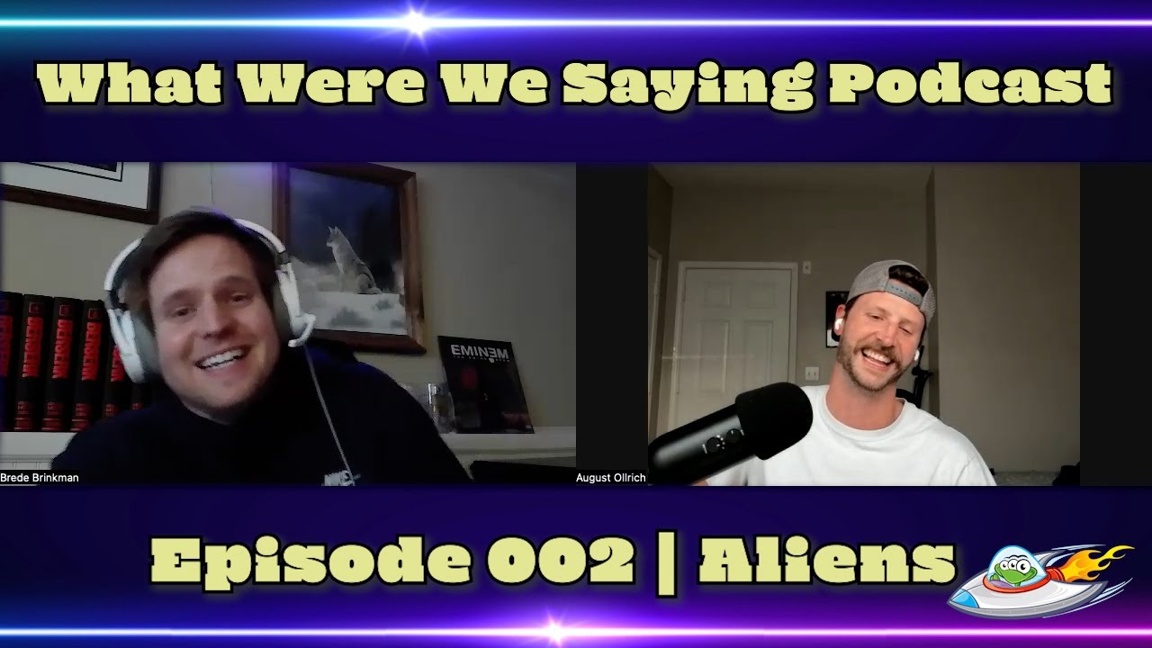 What Were We Saying? Podcast – Ep. 002 | Catching Up & Talking Aliens 👽 ...