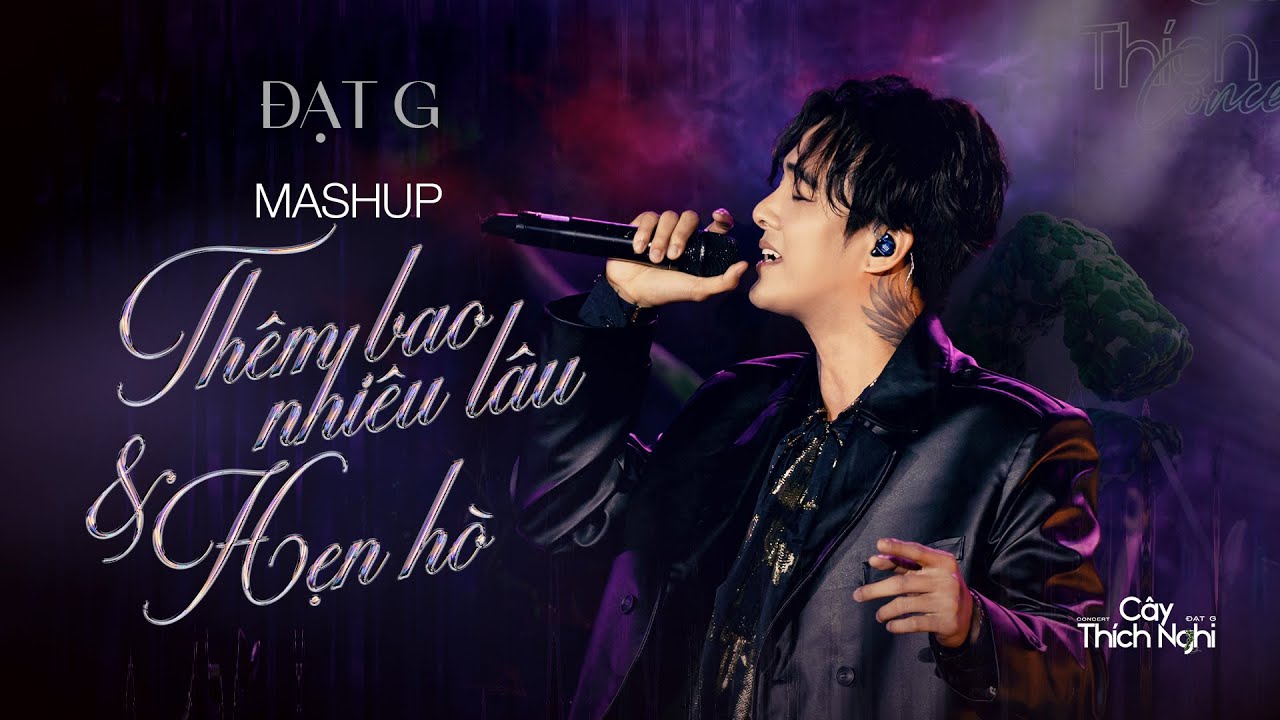 Đạt G - Mashup Thêm Bao Nhiêu Lâu & Hẹn Hò | Concert Cây Thích Nghi ...