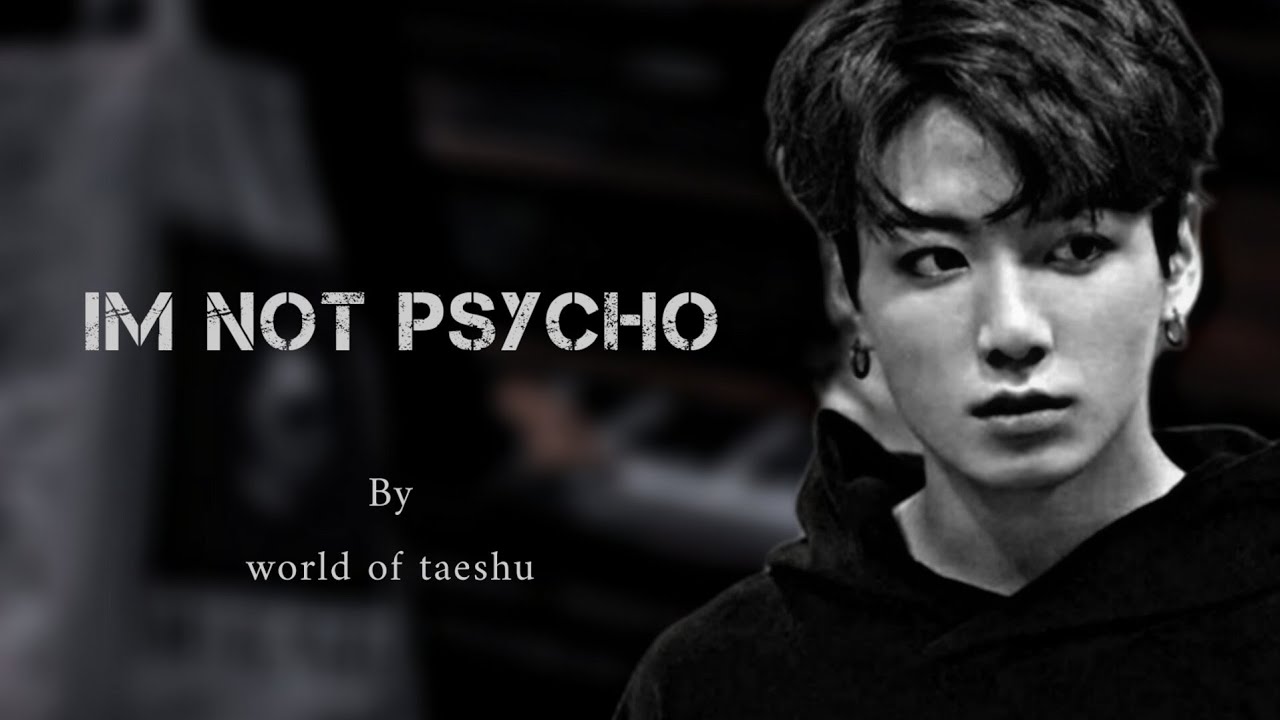 "I'm not psycho"/14 (lives with psycho) y/n Jungkookff BTS army ...