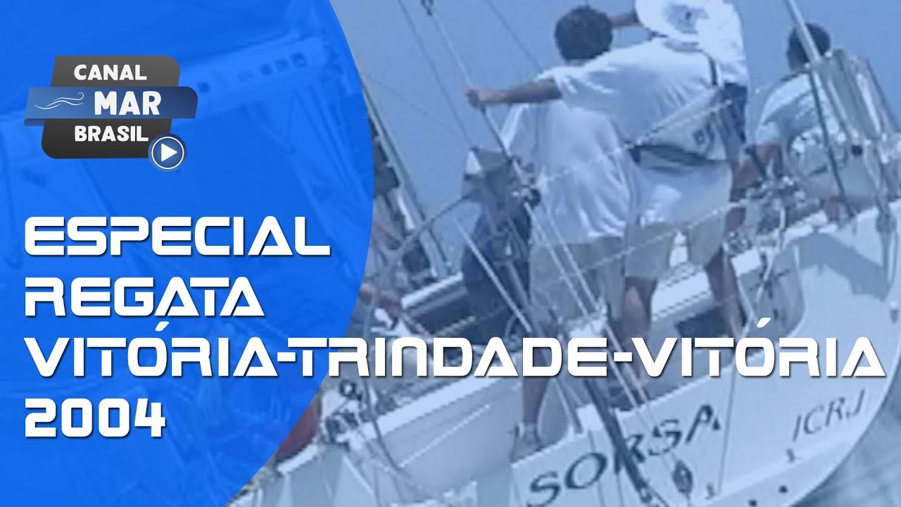ARQUIVO MAR BRASIL 2004: ESPECIAL REGATA VITÓRIA-TRINDADE-VITÓRIA - YouTube