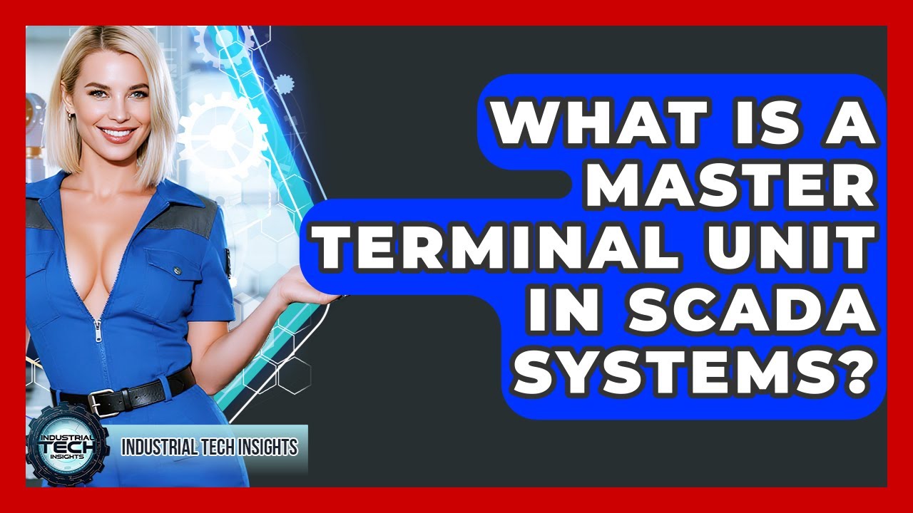 What Is A Master Terminal Unit In SCADA Systems? - Industrial Tech ...