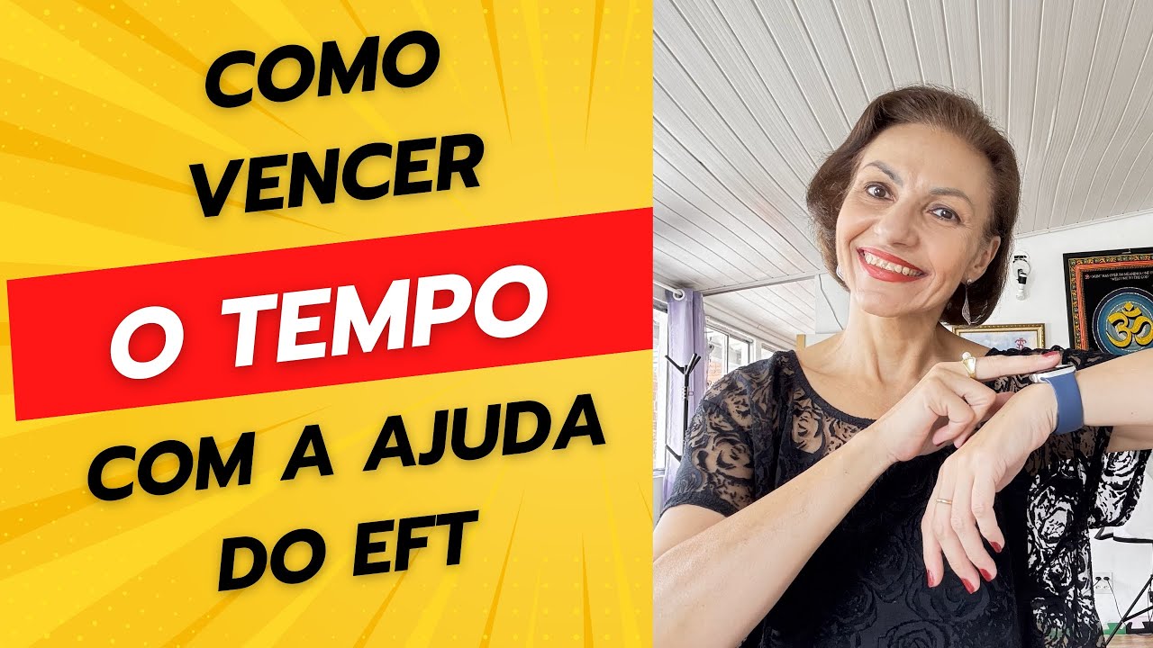 EFT PARA VENCER O TEMPO! - YouTube