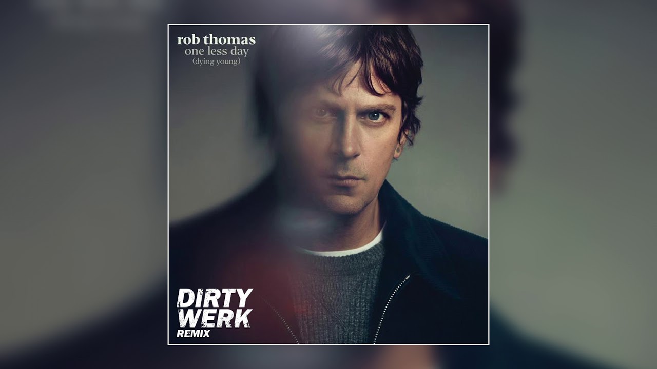 Rob Thomas - One Less Day (Dying Young) (Dirty Werk Remix) - YouTube