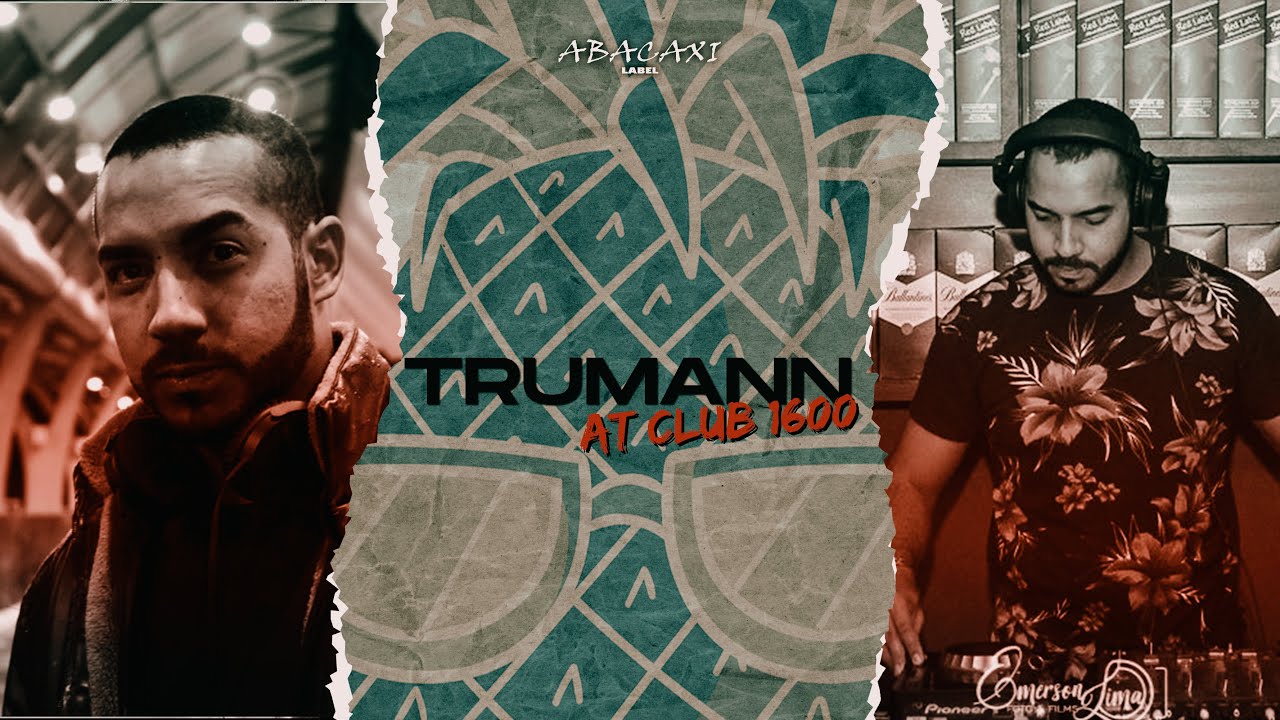 TRUMANN at CLUB 1600 by Abacaxi Label - YouTube