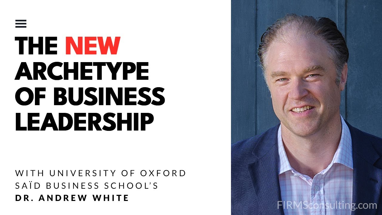 The New Archetype of Business Leadership with Oxford's Dr. Andrew White - YouTube