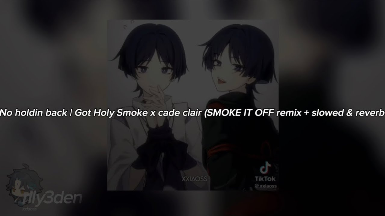 No holdin back | Got Holy Smoke x cade clair (SMOKE IT OFF remix ...