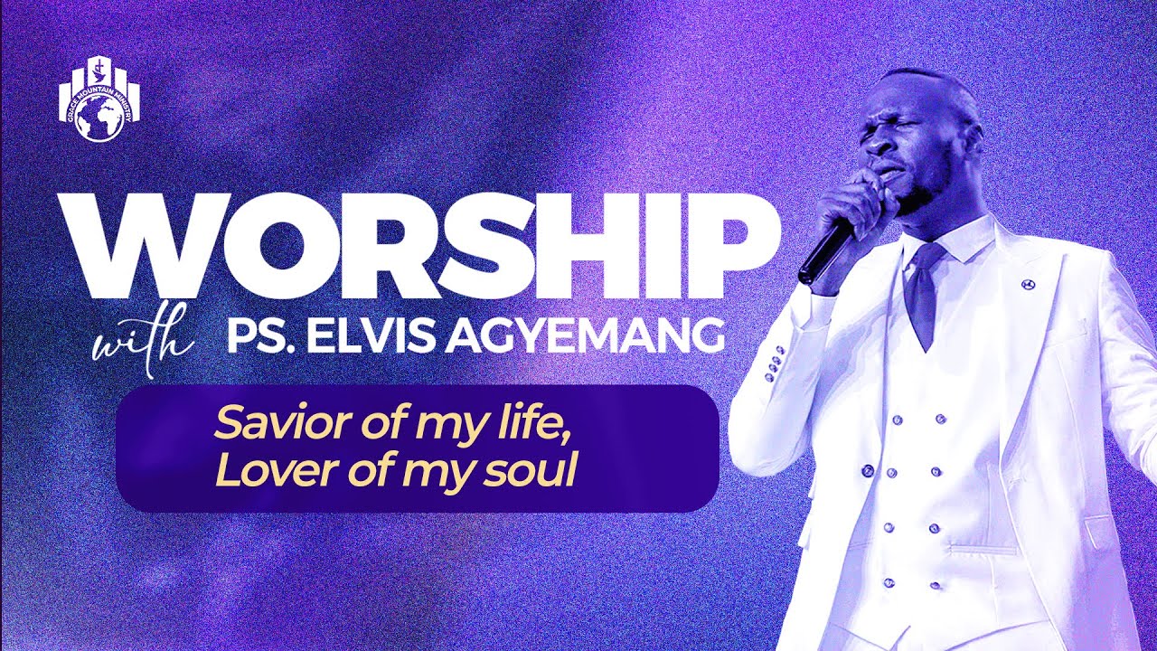 Worship With Pastor Elvis Agyemang || Saviour Of My Life, Lover Of My ...