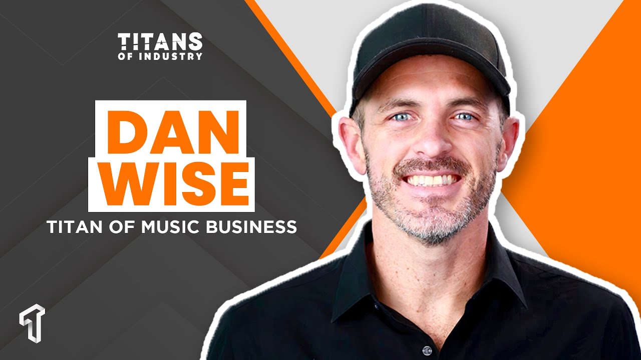 Titans of Industry Ep. 5 | Dan Wise, Titan of Music Business - YouTube