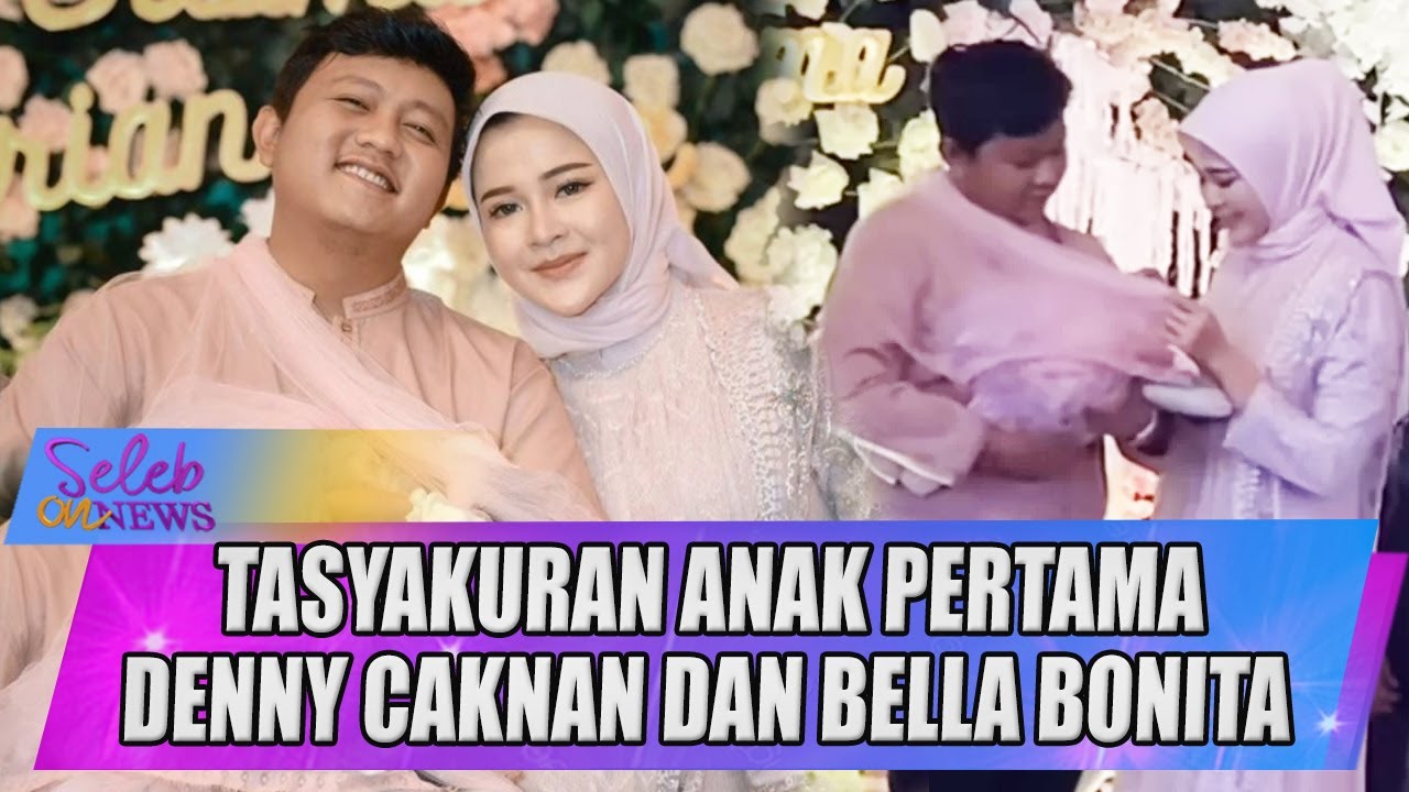 DENNY CAKNAN & BELLA BONITA GELAR SYUKURAN ANAK PERTAMA SEKALIGUS UMUMKAN NAMA LENGKAP-SELEB ON ...