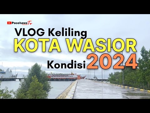VLOG! Keliling Kota Wasior Teluk Wondama Papua Barat || Tahun 2024 ...