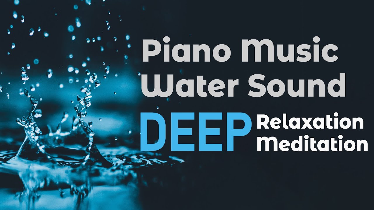 Relaxing Piano Music with Water Sound: Sleep Music, Meditation Music ...