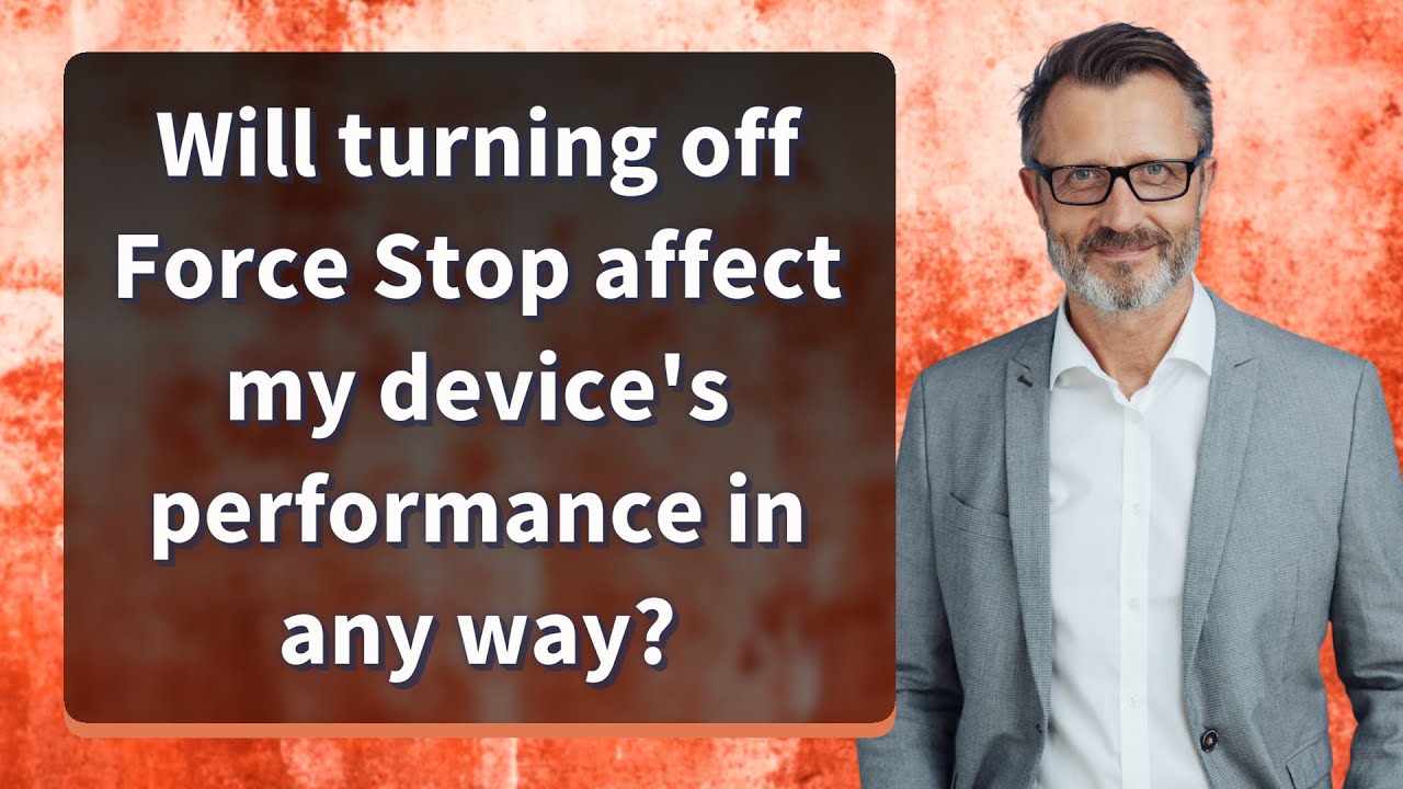 Will turning off Force Stop affect my device's performance in any way ...