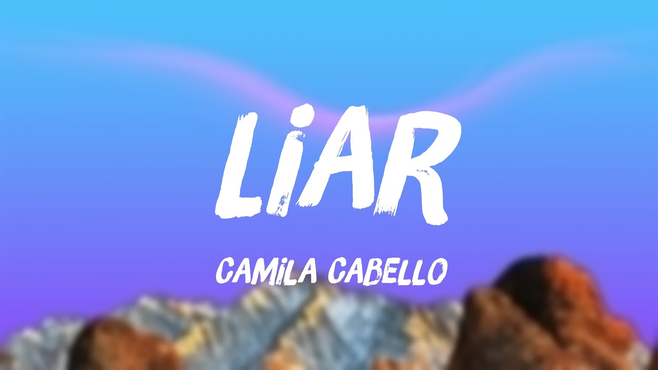 Liar - Camila Cabello {Lyrics Video} 💌 - YouTube