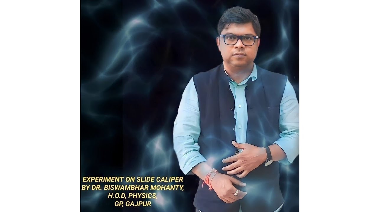 EXPERIMENT ON SLIDE CALIPERBY DR. BISWAMBHAR MOHANTY, H.O.D, PHYSICS ...