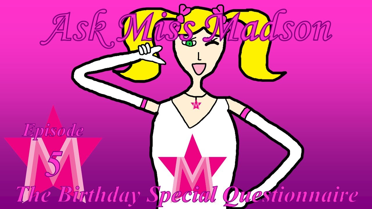 Ask MissMadson 5: The Birthday Special Questionnaire - YouTube