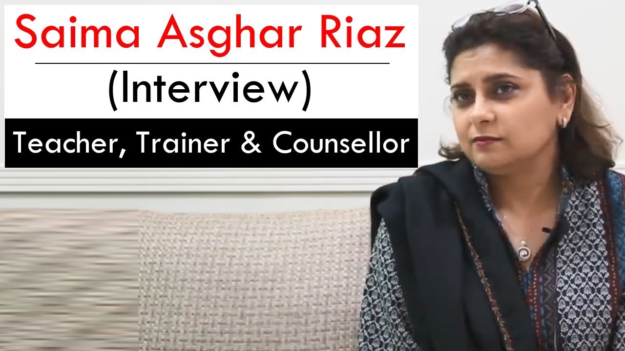 Saima Asghar Riaz (Interview) | Teacher, Trainer & Counsellor - YouTube