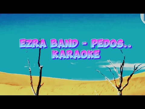 PEDOS - EZRA Band  (KARAOKE OA MANTAPPPPP)