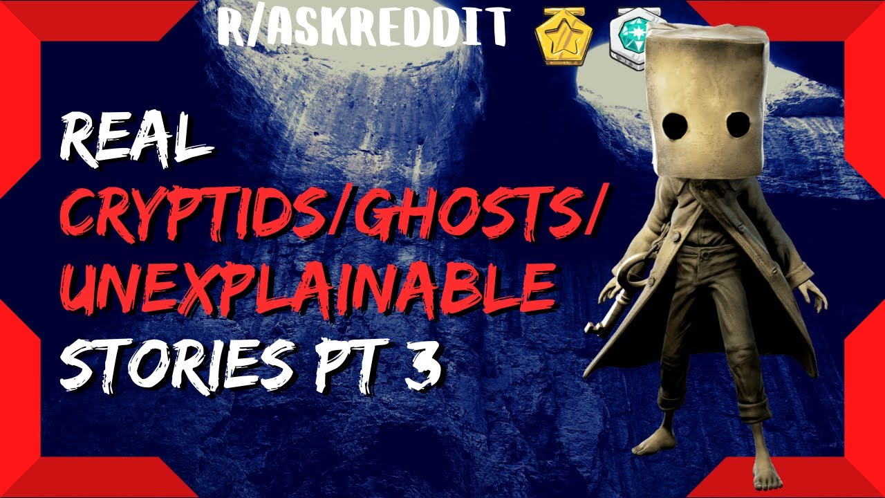 Real Stories About Cryptids/Ghosts/Unexplainable Things Pt 3 | r ...