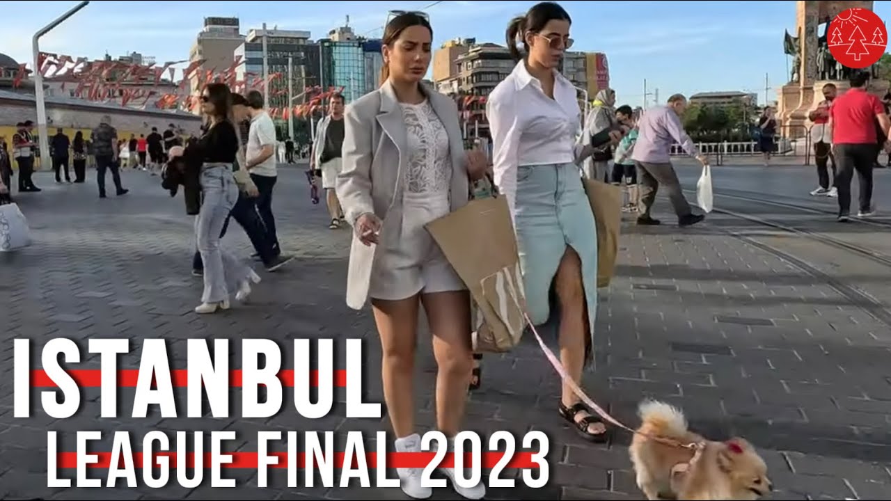 Istanbul Champions League Final 2023 Taksim Square-Istiklal Street ...