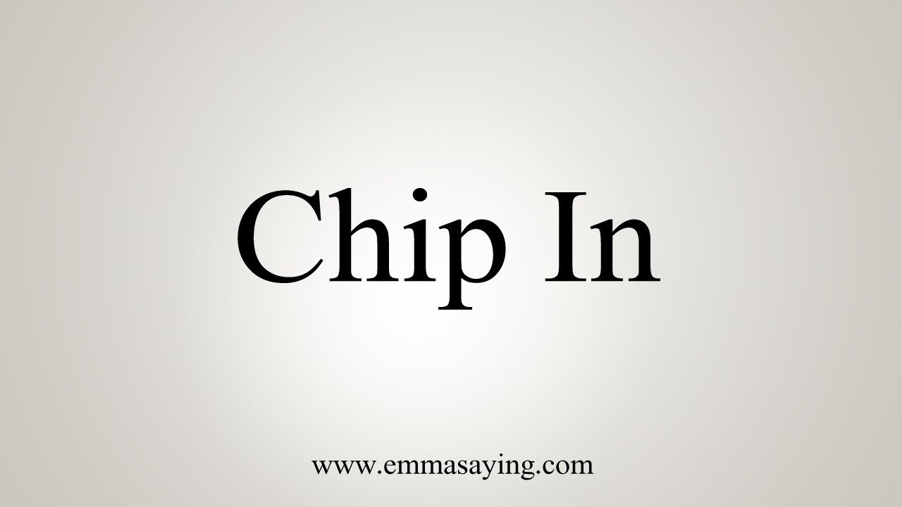 How To Say Chip In - YouTube