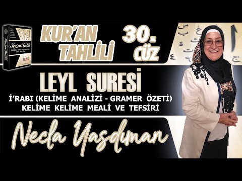 LEYL SÛRESİ Kelime Meali, İ'râbı ve Tefsiri Necla Yasdıman - Kur'an Tahlili 30. Cüz