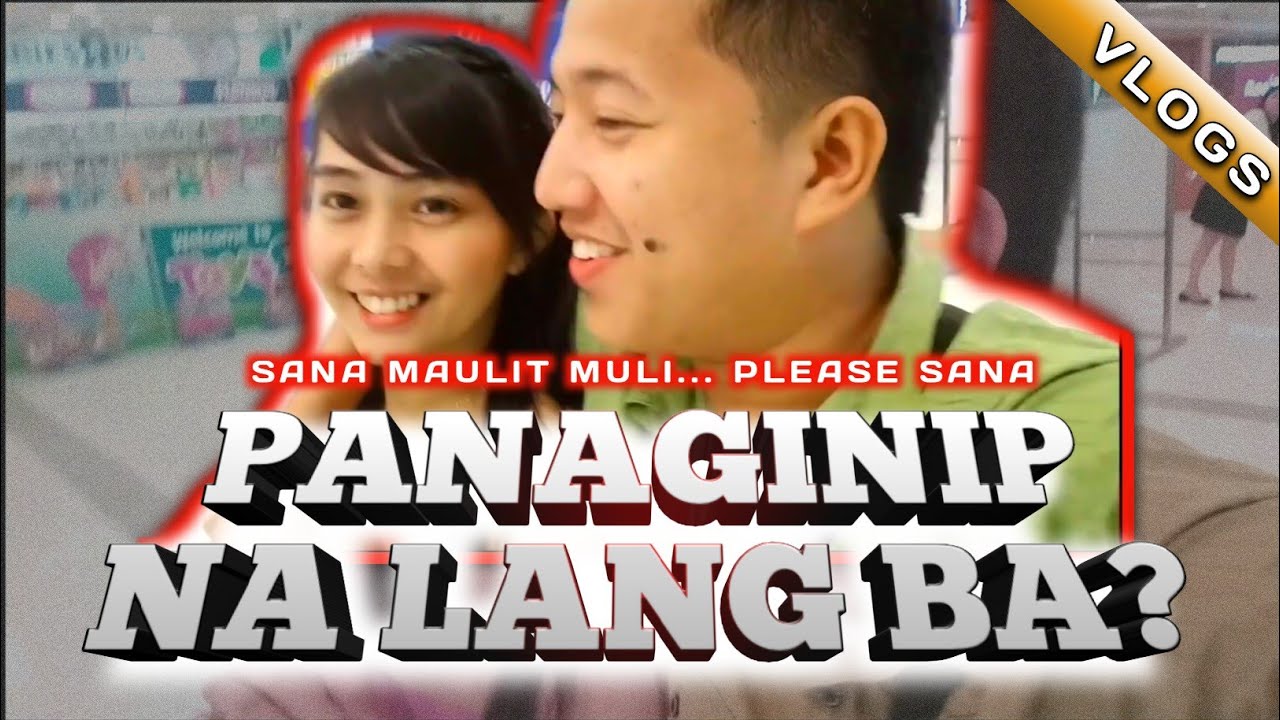 SA PANAGINIP NA LANG BA? | Sana Maulit Muli - Vlogs - YouTube