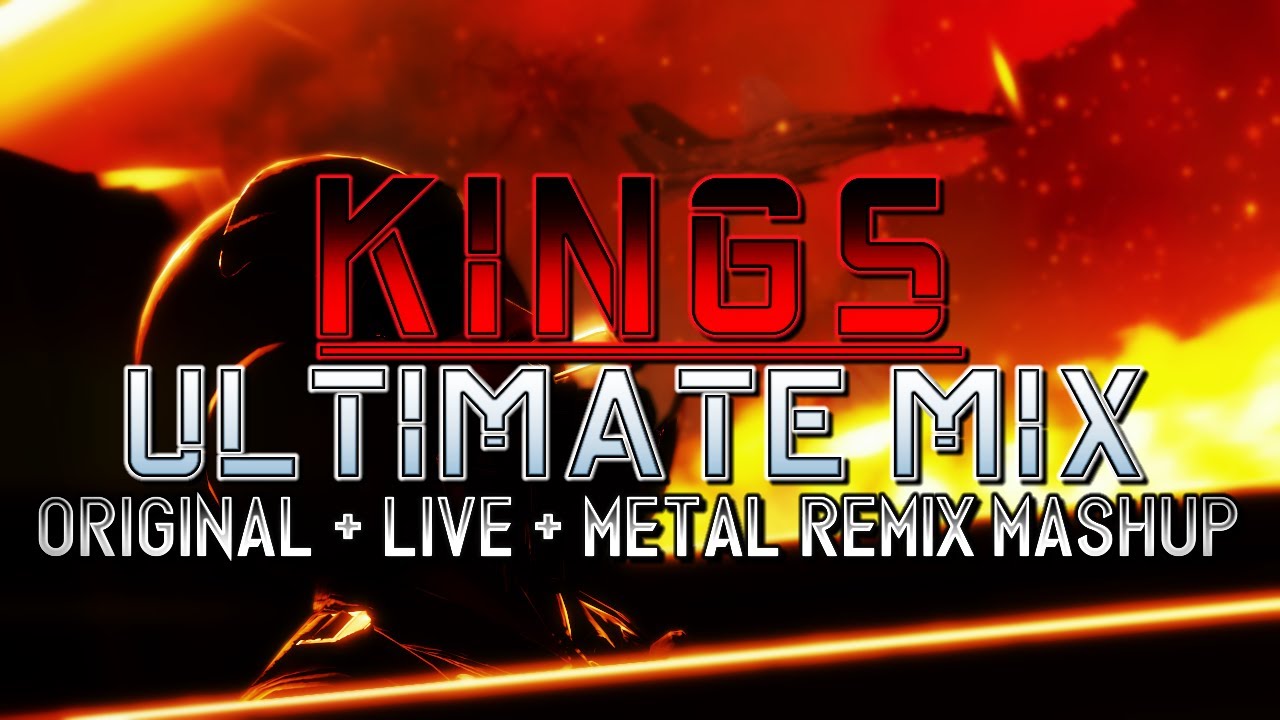 Kings (Project Wingman) - Ultimate Mix (Original + Live + Metal Remix ...