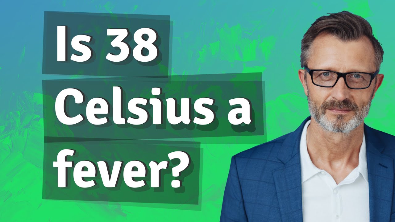 Is 38 Celsius A Fever YouTube