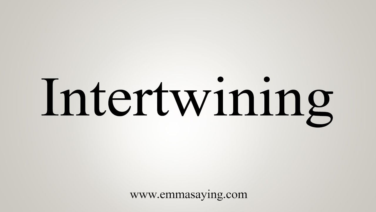 How To Say Intertwining - YouTube