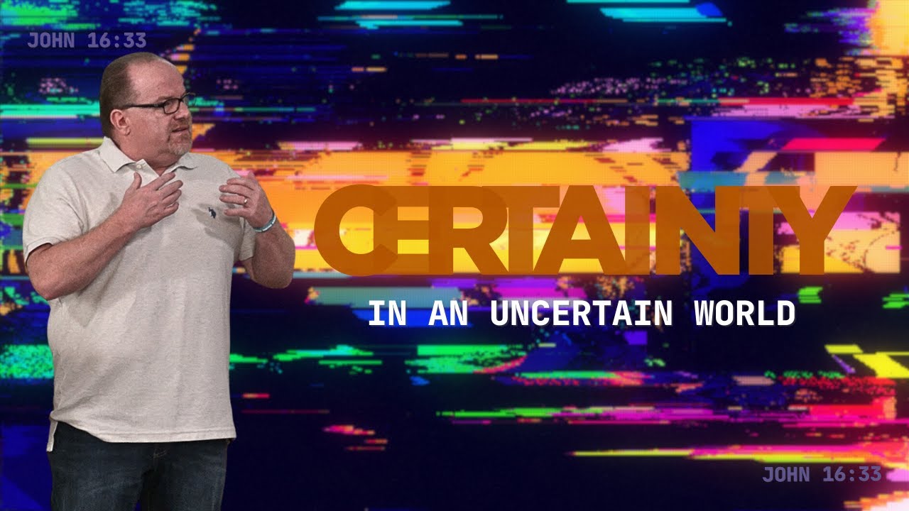 Certainty in an Uncertain World | Assurance through Christ - YouTube