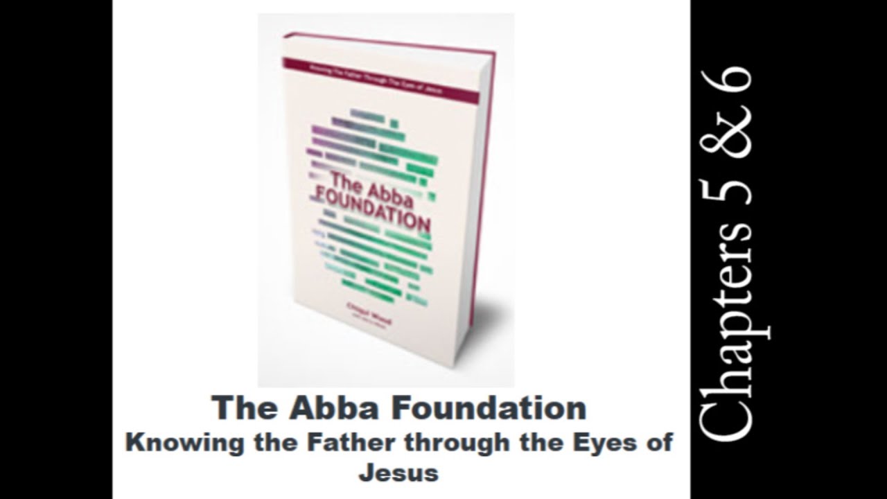 Abba Foundation Session 3 of 5 for Small Group | Chapters 5 and 6 | Plus Excursus: Dr. Carmen ...