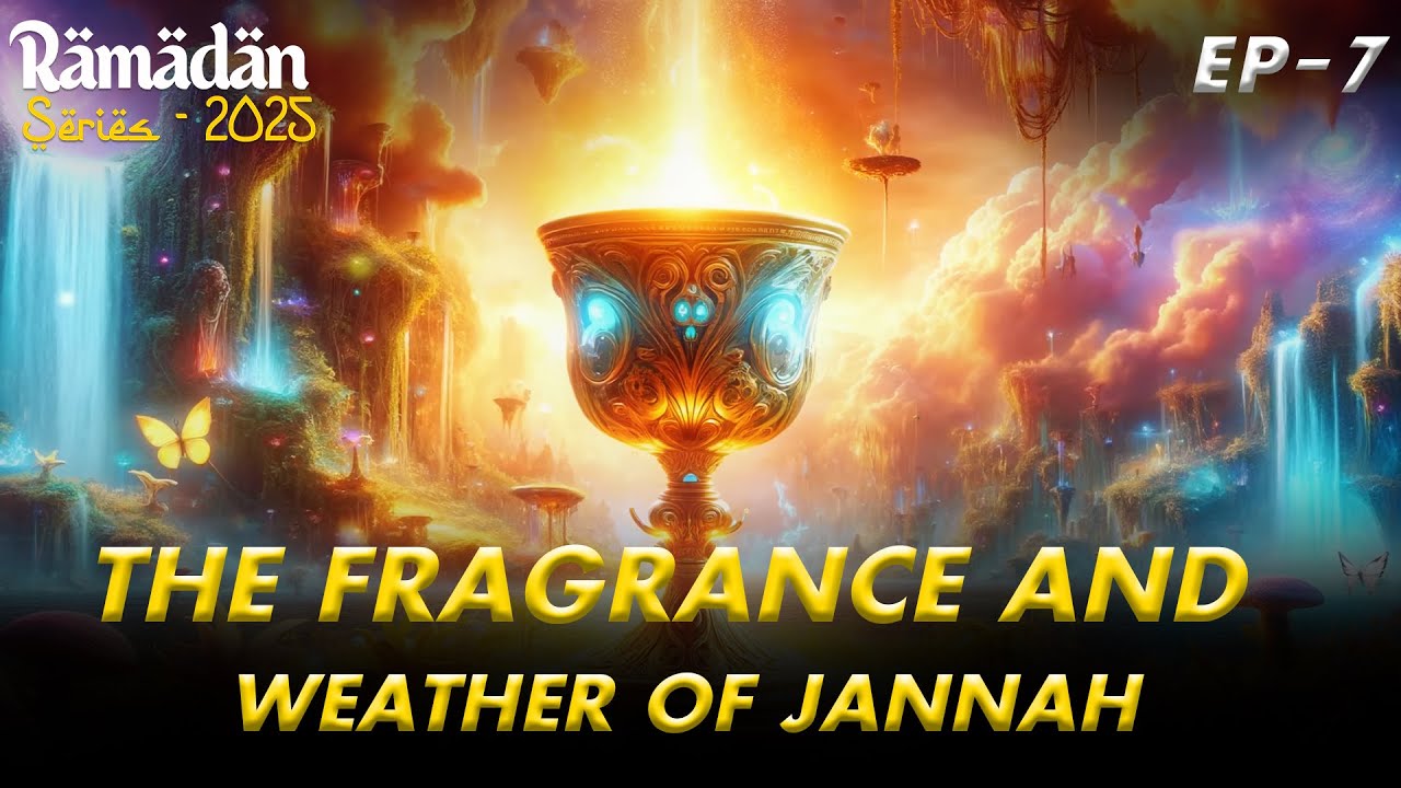The Smell of Jannah || The Fragrance and Weather of Jannah | Ep. 7 | # ...