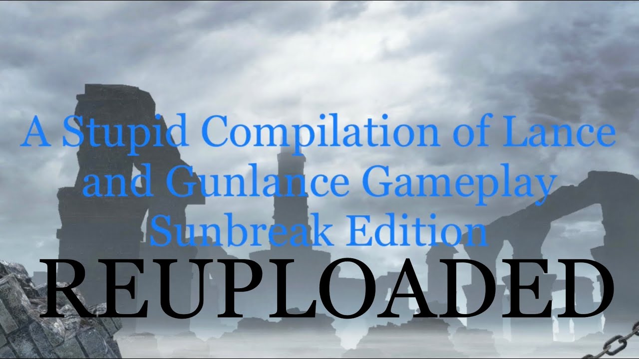 A Stupid Compilation of Lance and Gunlance Gameplay: Sunbreak Edition ...