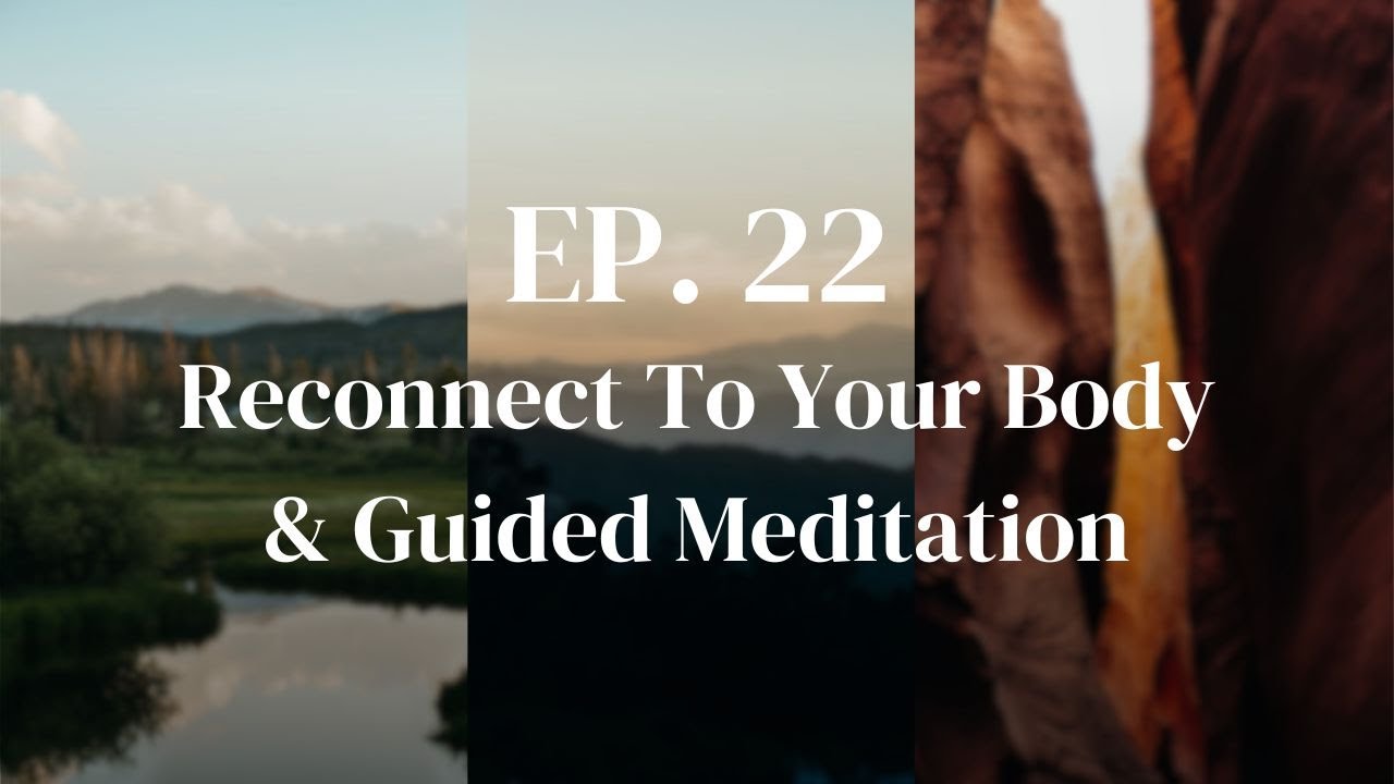Ep. 22 - How To Reconnect With Your Body (and A Guided Meditation ...