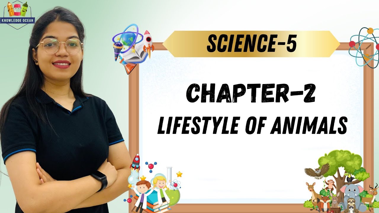 KNOWLEDGE OCEAN SCIENCE-5 | CHAPTER-2 : LIFESTYLE OF ANIMALS - YouTube
