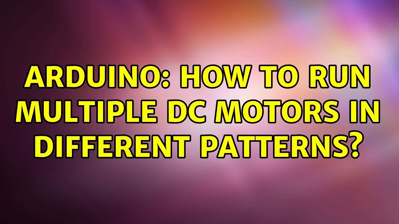 Arduino: How to run multiple DC motors in different patterns? - YouTube