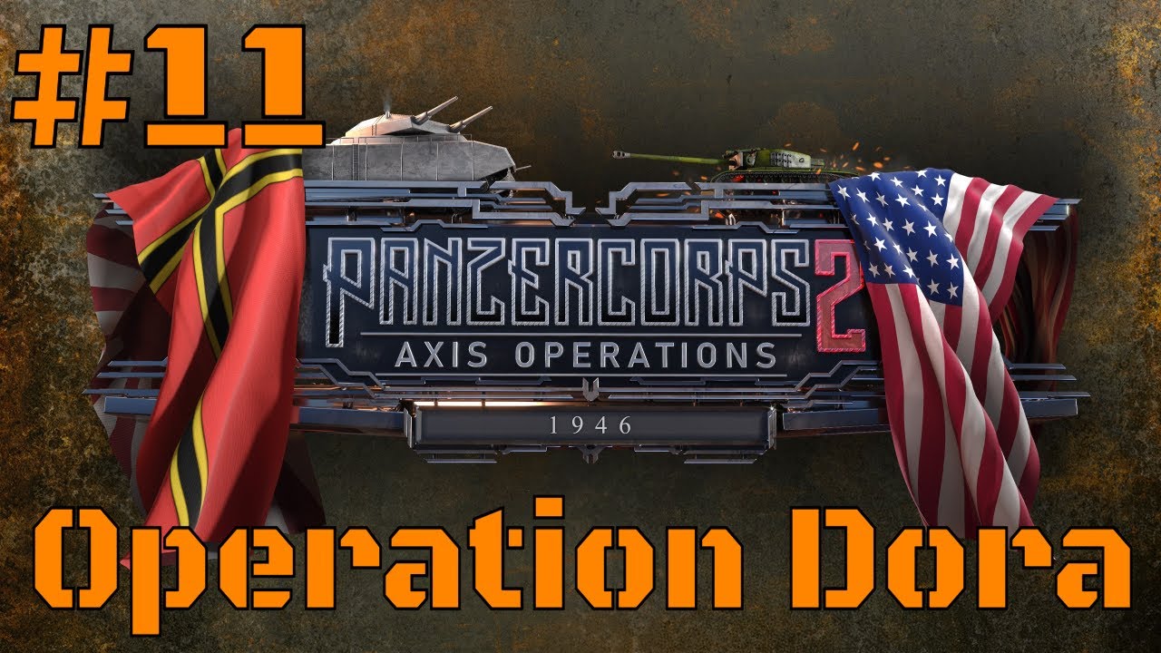 Operation Dora #11 | 19 May 1946 | Panzer Corps 2 : Axis Operations ...